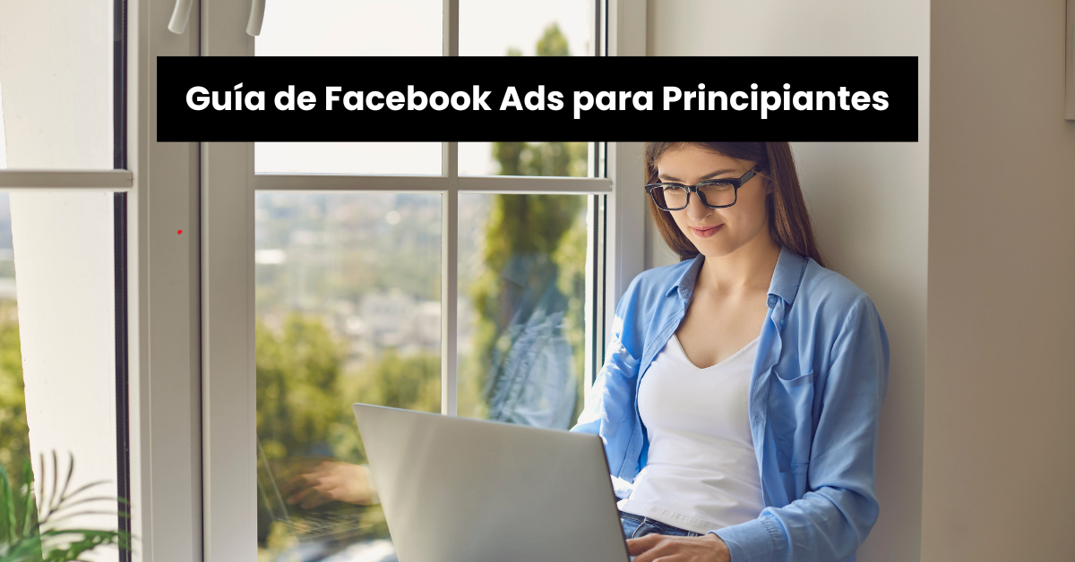 Guía De Facebook Ads Para Principiantes